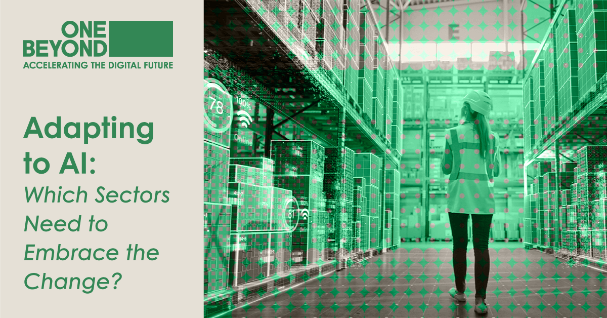 Adapting to AI: Which Sectors Need to Embrace the Change? | One Beyond