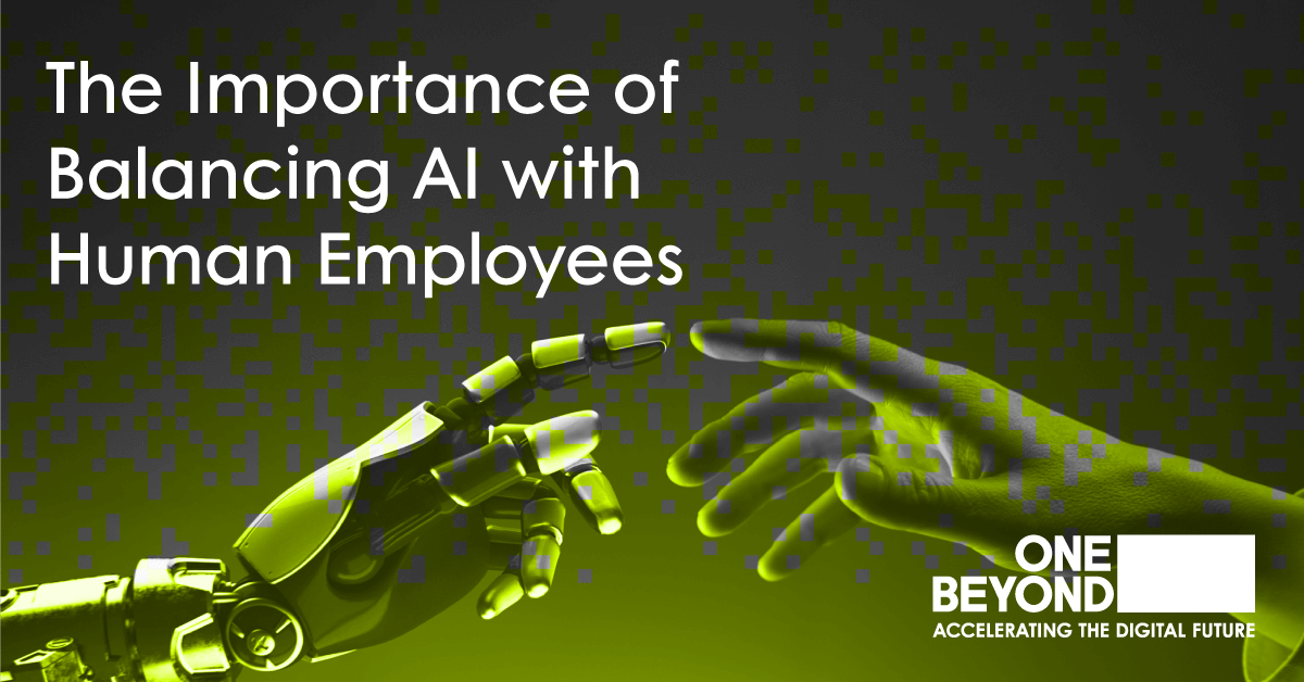 The Importance of Balancing AI with Human Employees | One Beyond