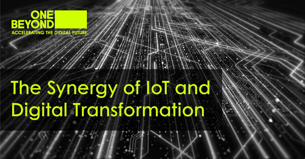 The Synergy of IoT and Digital Transformation | One Beyond